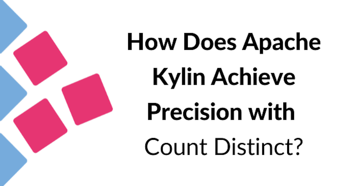 How Apache Kylin Achieves Precision with Count Distinct
