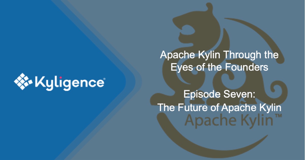 Apache Kylin Through the Eyes of the Founders - Part Seven