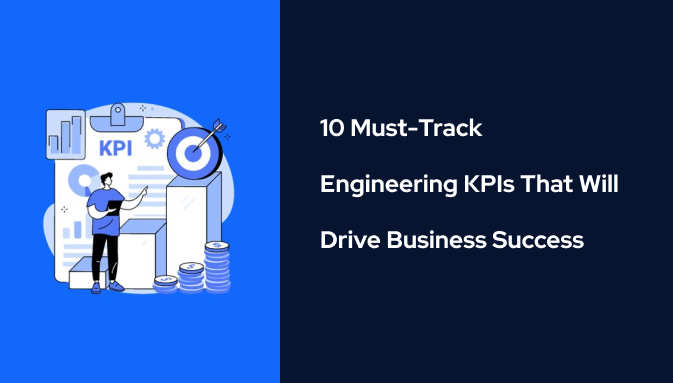 10 Must-Track Engineering KPIs will Drive Business Success